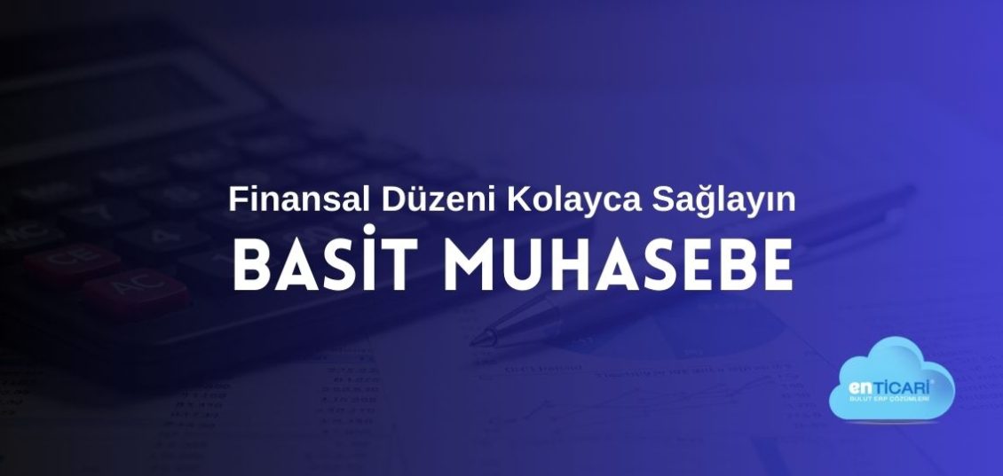 Basit Muhasebe ile Finansal Düzeni Kolayca Sağlayın - enTİCARİ BULUT ...